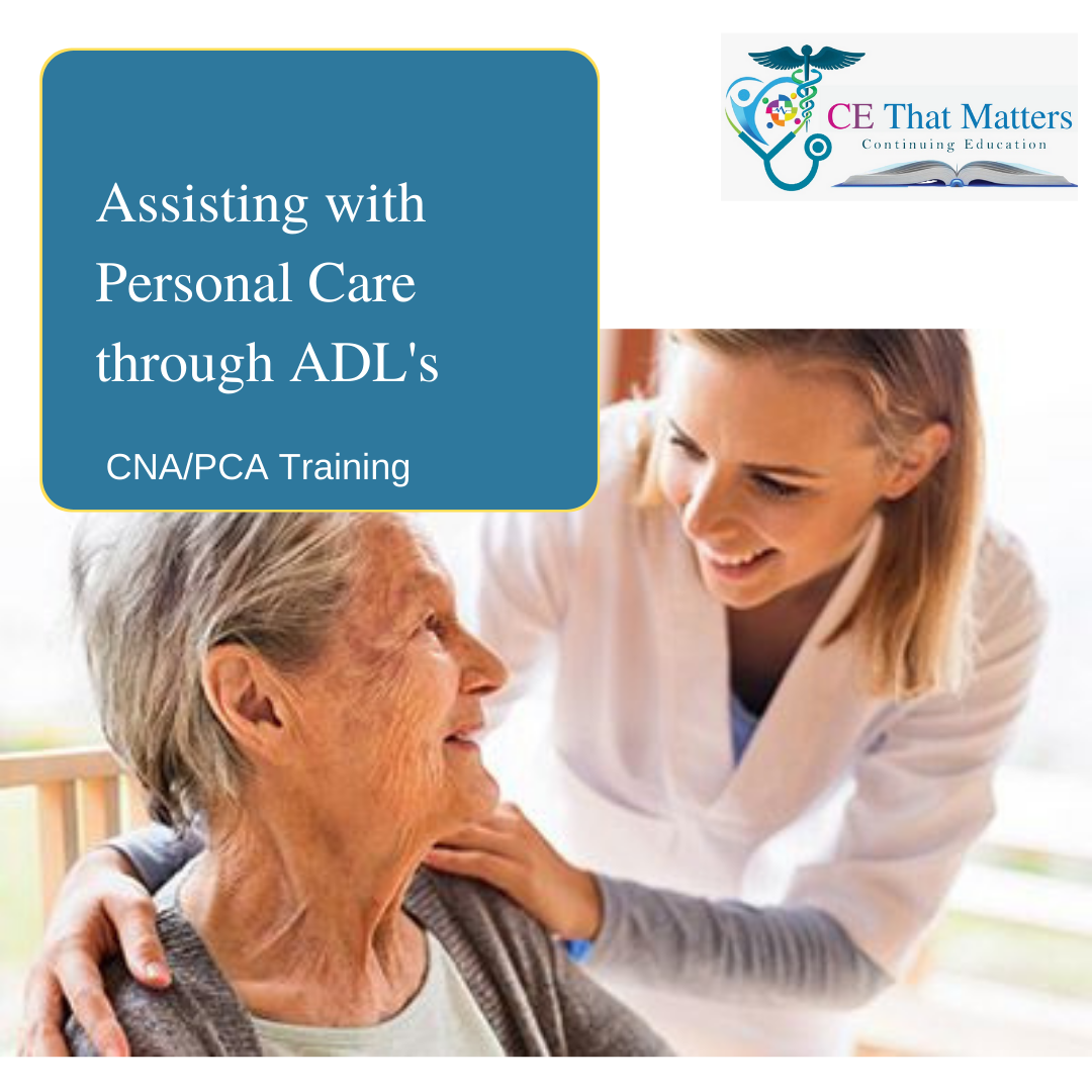 CNA/PCA – Assisting with personal care through ADL’s - CE That Matters