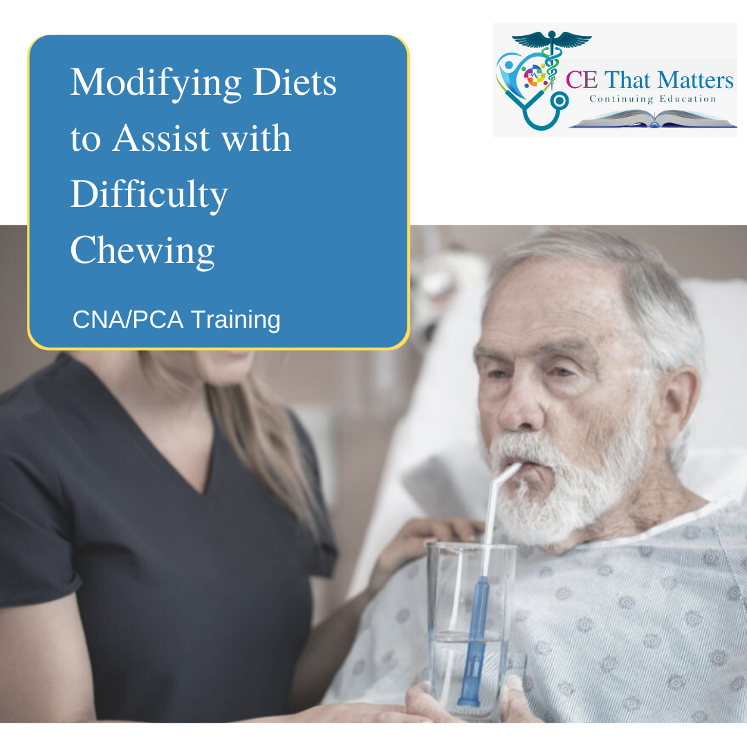 CNA/PCA – Modifying Diets to Assist with Difficulty Chewing - CE That ...