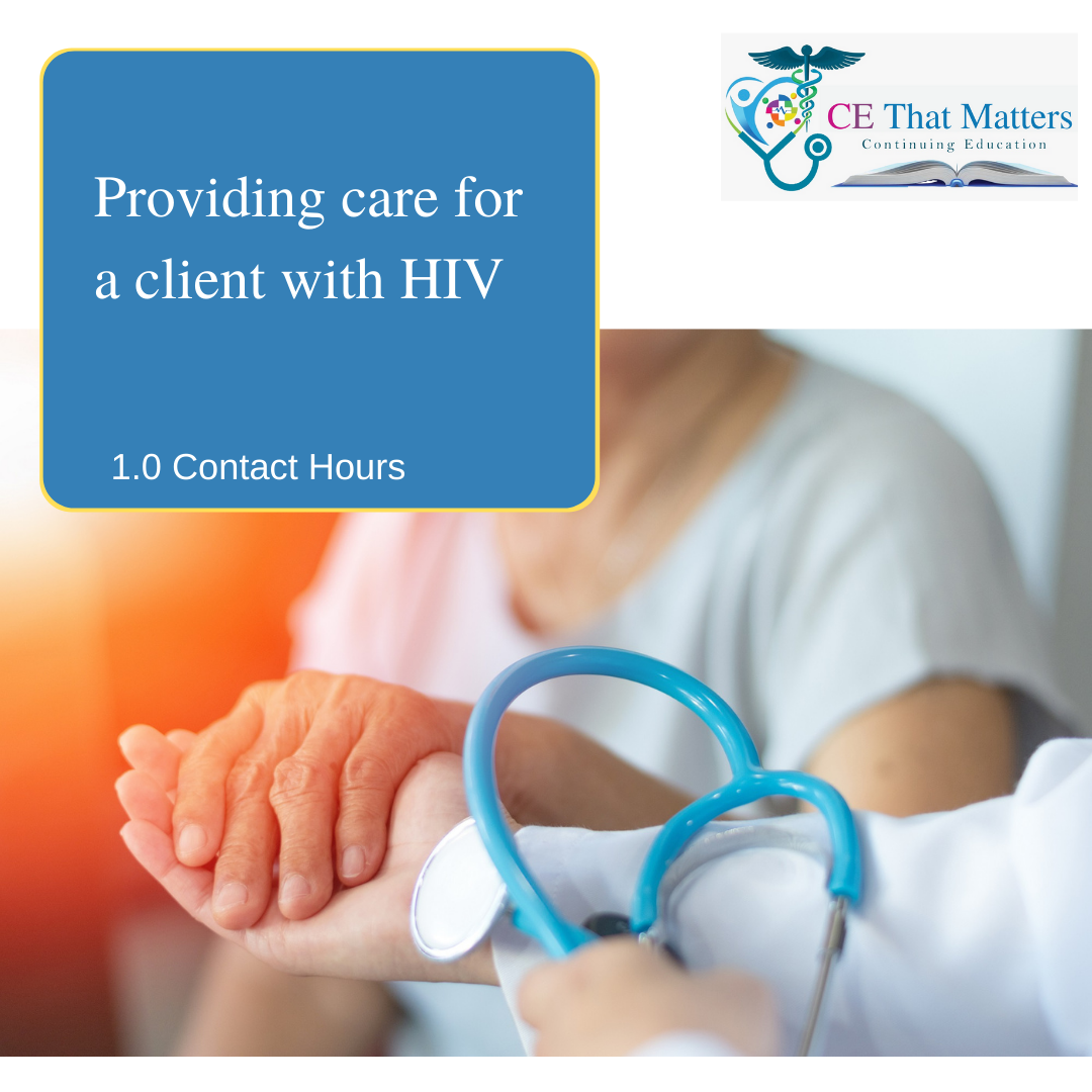 RN & LPN – Providing care for a client with HIV - CE That Matters
