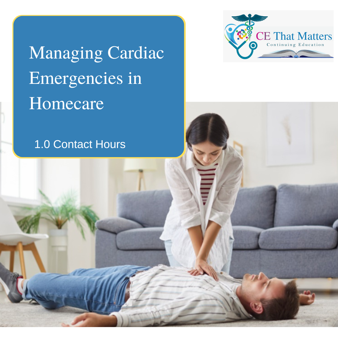 RN & LPN – Managing Cardiac Emergencies in Homecare - CE That Matters